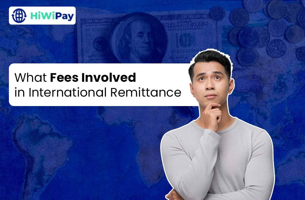 What Fees Involved in International Remittance - HiWiPay
